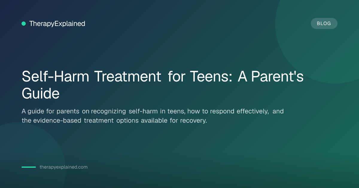 Self-Harm Treatment for Teens: A Parent's Guide | TherapyExplained