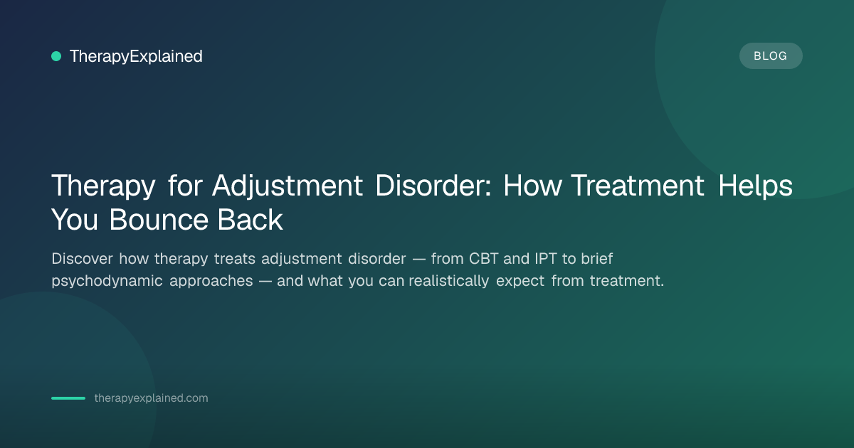 Therapy for Adjustment Disorder: Evidence-Based Help | TherapyExplained